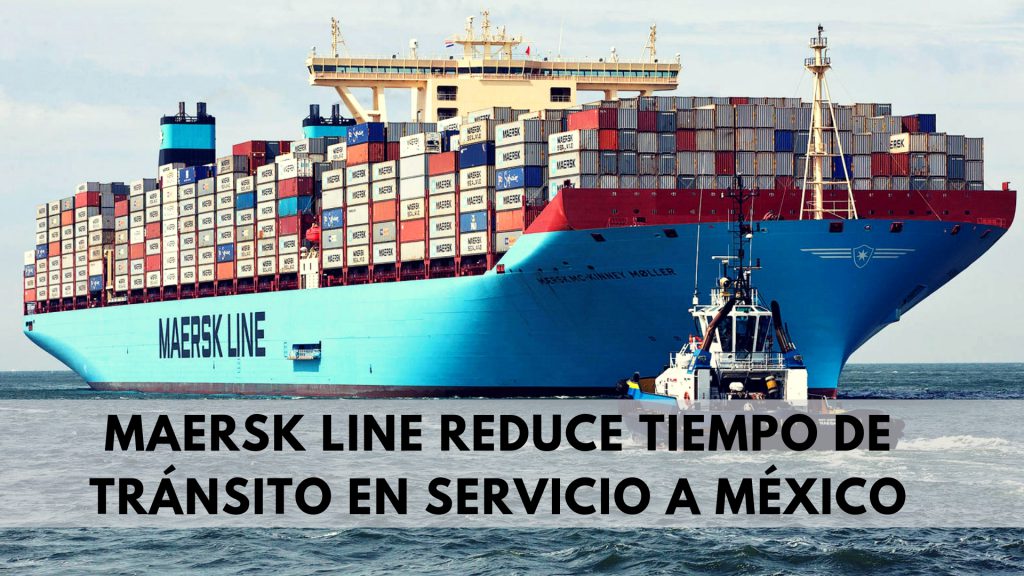 MAERSK LINE REDUCE TIEMPO DE TRÁNSITO EN SERVICIO A MÉXICO - SILCE C&M
