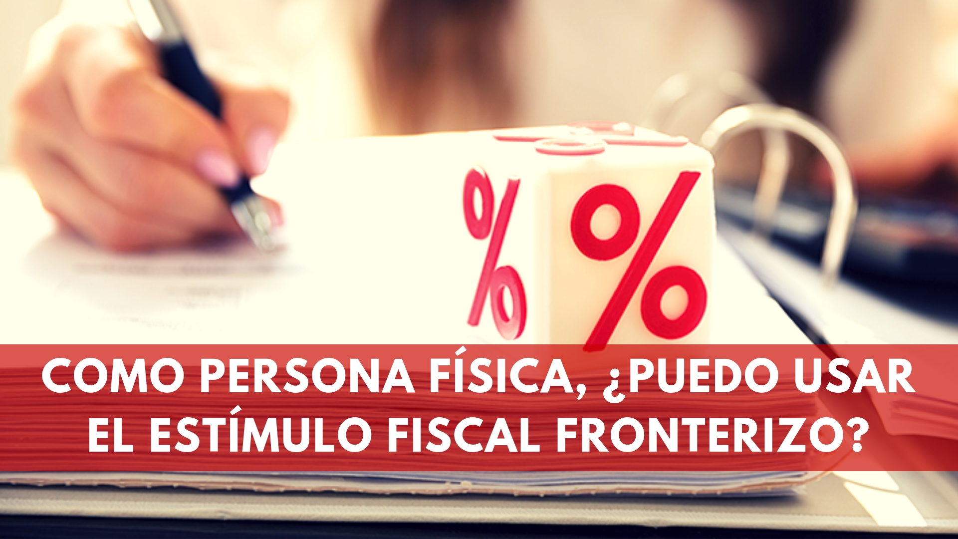 Como persona física, ¿puedo usar el estímulo fiscal fronterizo? - SILCE C&M